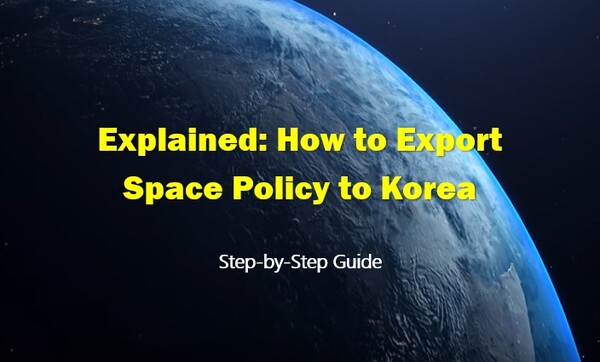 Explained: How to Export Space Policy to Korea